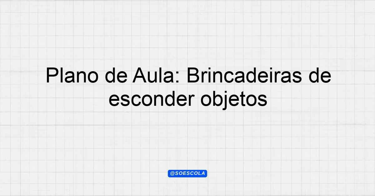 Plano de Aula: Brincadeiras de esconder objetos