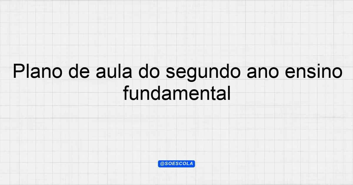 Plano de aula do segundo ano ensino fundamental