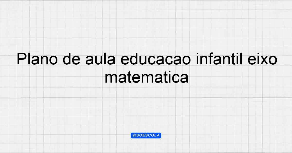 Plano de aula educação infantil eixo matemática
