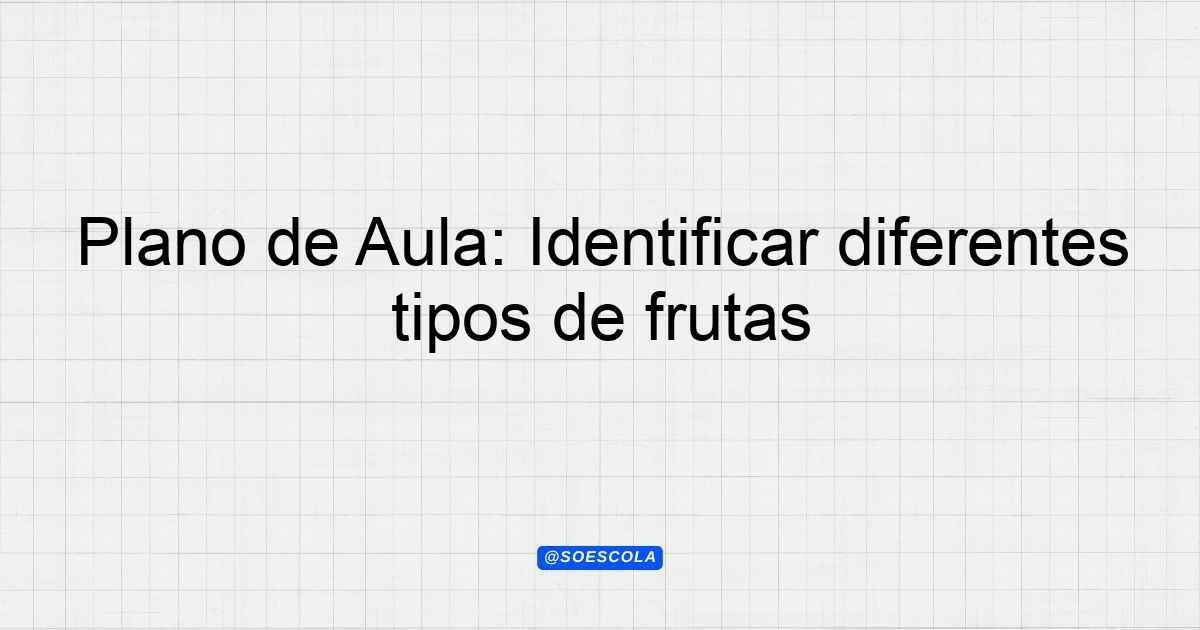 Plano de Aula: Identificar diferentes tipos de frutas