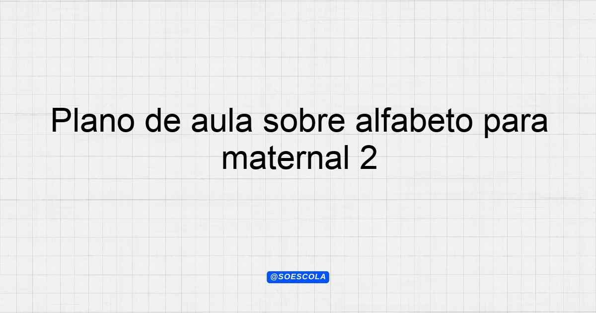 Plano de aula sobre alfabeto para maternal 2