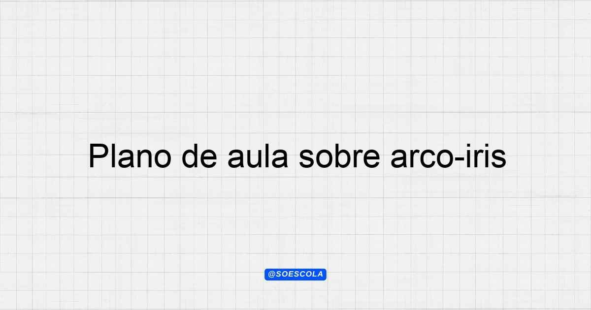 Plano de aula sobre arco-íris para professores