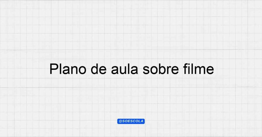 Plano de aula sobre filme - Planejamentos de Aula - BNCC