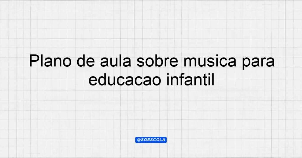 Plano de aula sobre música para educação infantil