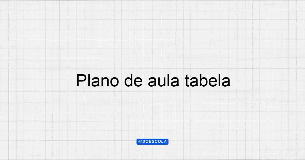 Plano De Aula Tabela Planejamentos De Aula Bncc