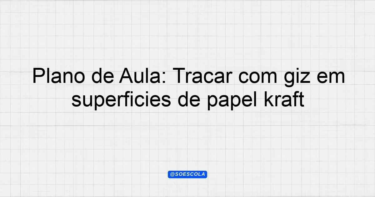 Plano de Aula: Traçar com giz em superfícies de papel kraft