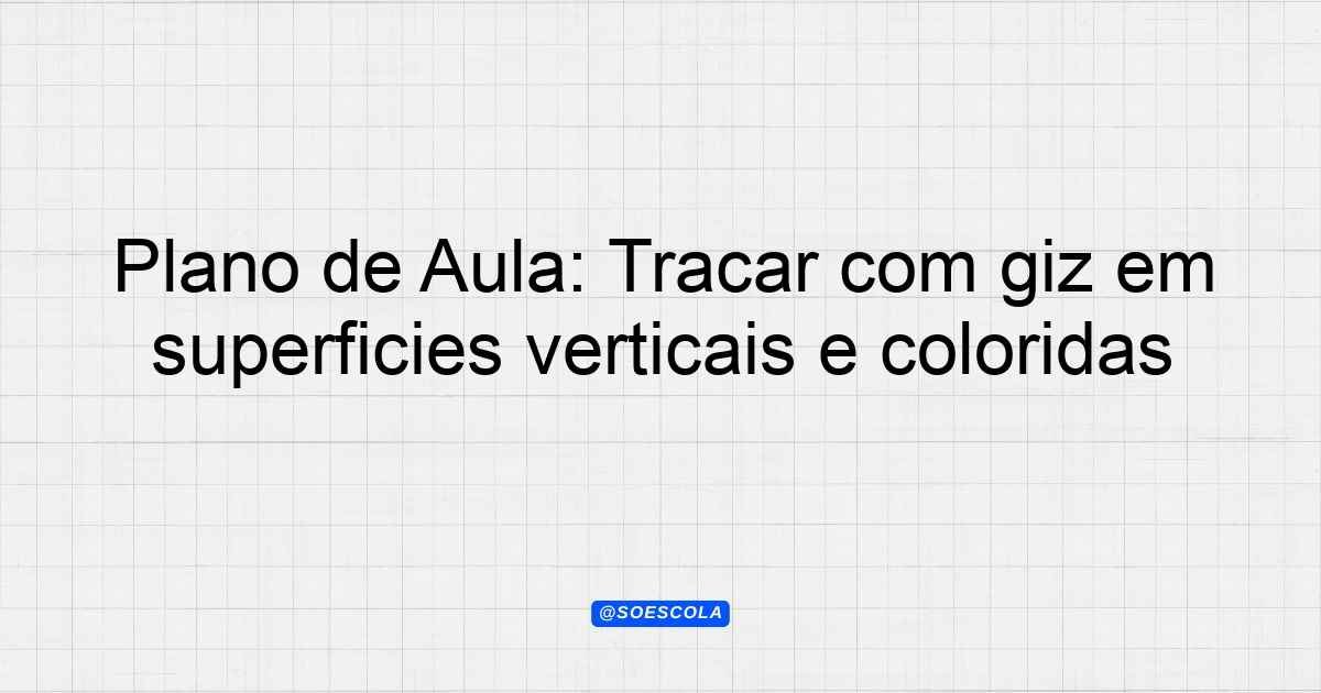 Plano de Aula: Traçar com giz em superfícies verticais e coloridas