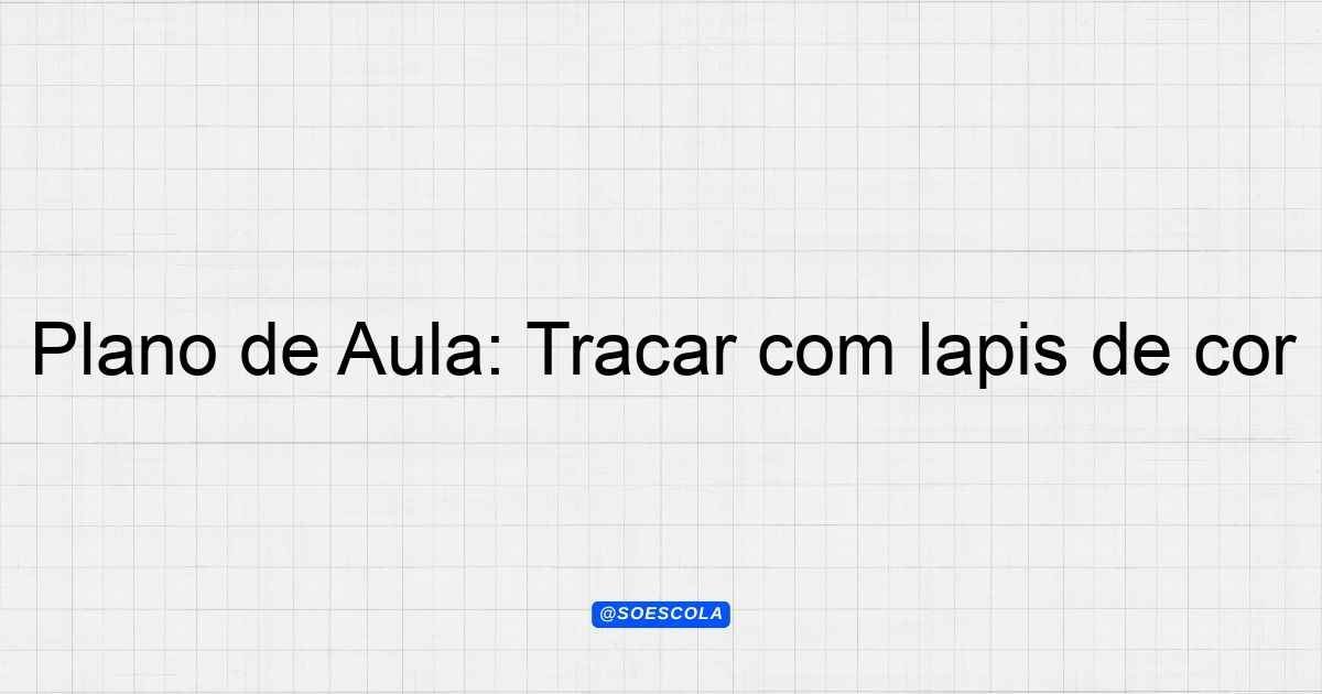 Plano de Aula: Traçar com lápis de cor para Educação Infantil