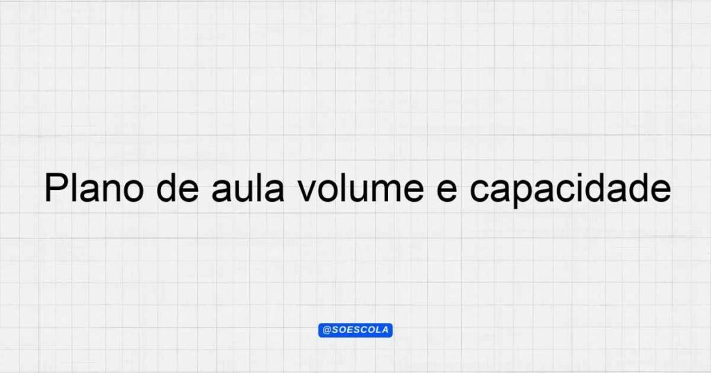 Plano de aula volume e capacidade para professores