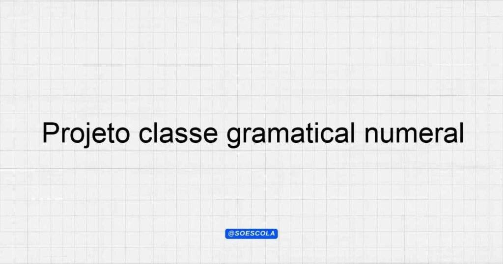 Projeto classe gramatical numeral para professores