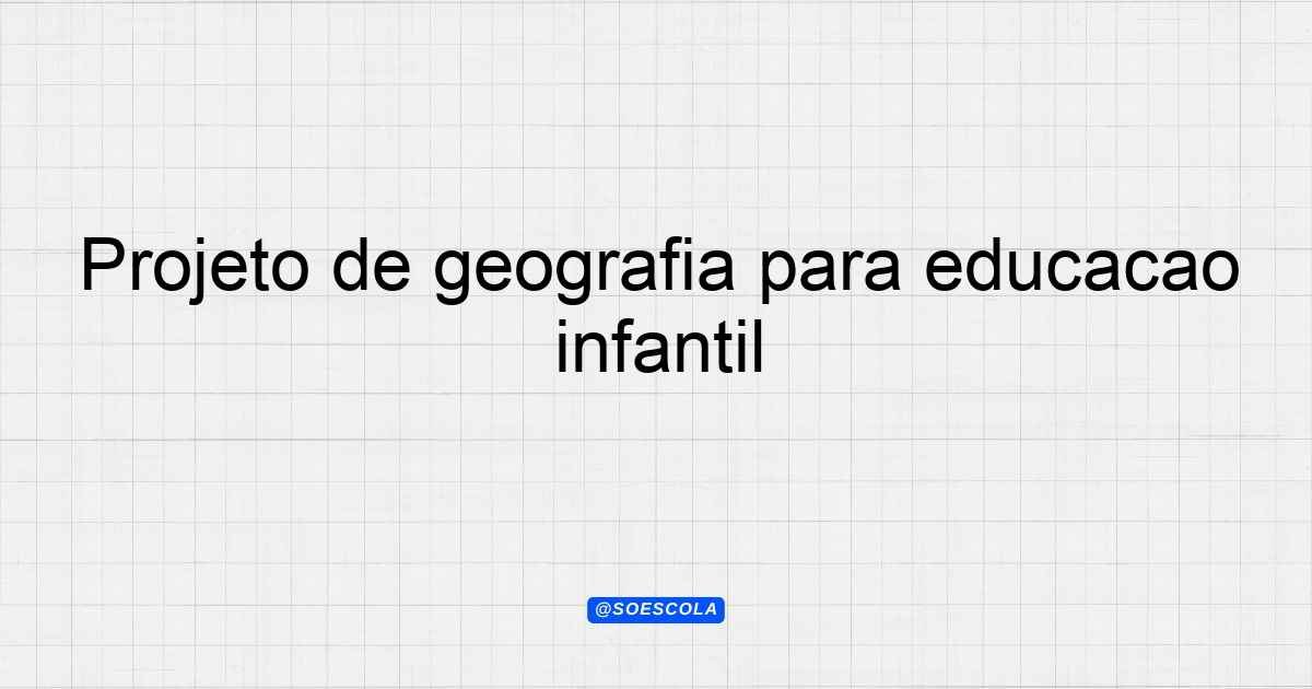 Projeto de geografia para educação infantil: Aprenda Brincando