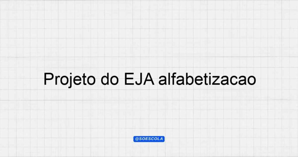 Projeto do EJA alfabetização: Guia Completo para Educadores
