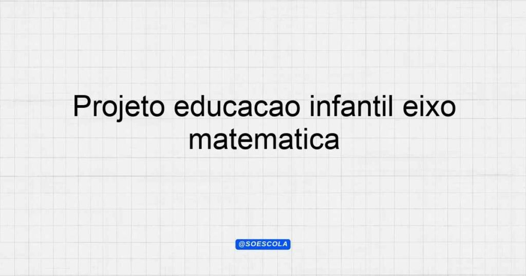 Projeto educação infantil eixo matemática: Aprendizado Lúdico