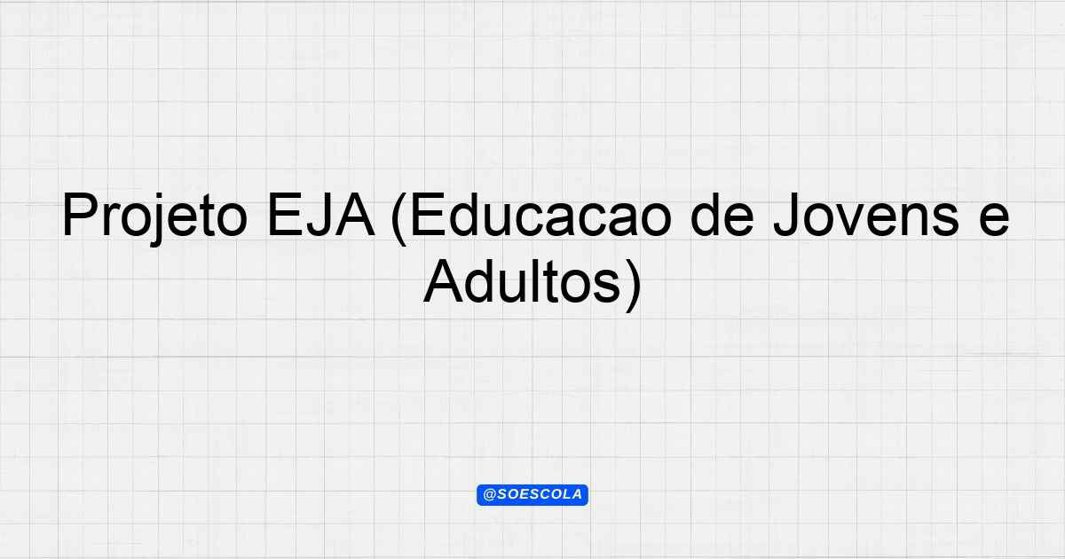Projeto EJA (Educação de Jovens e Adultos): Guia Completo