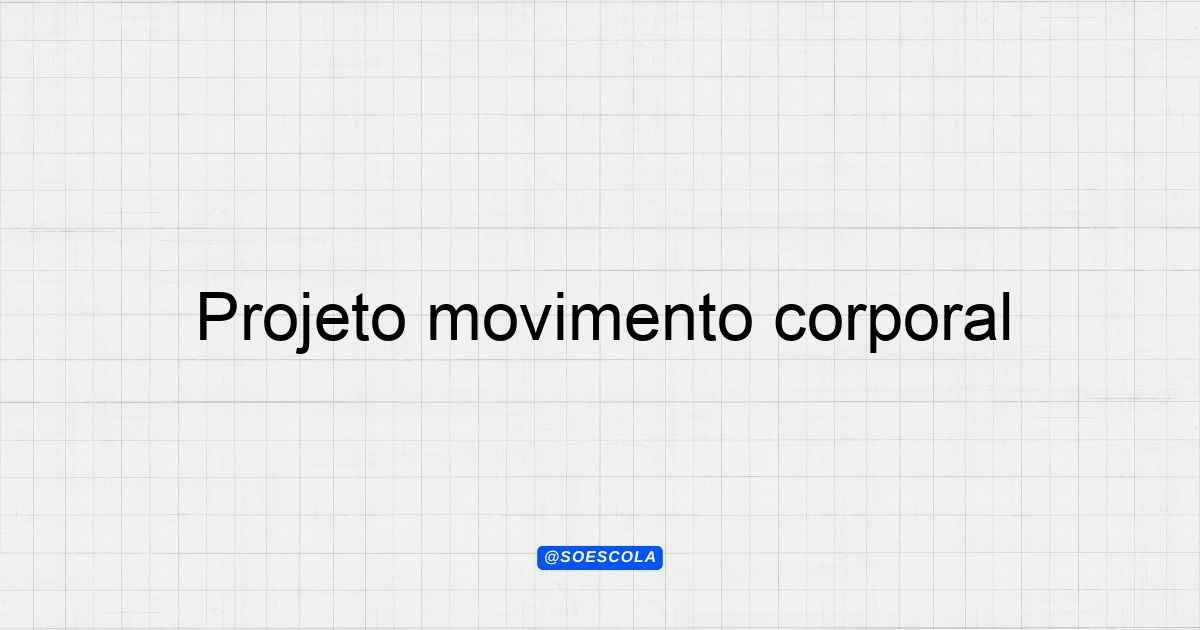 Projeto movimento corporal: Atividades para professores