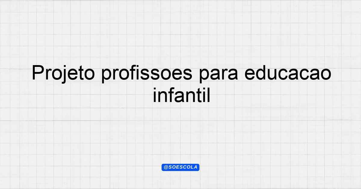 Projeto profissões para educação infantil: Aprendizado Criativo