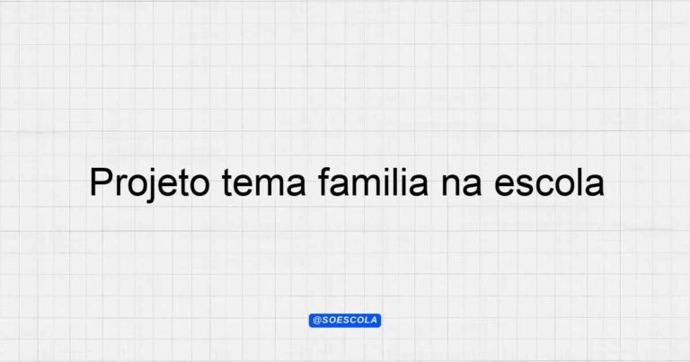 Projeto tema família na escola: integração e aprendizado