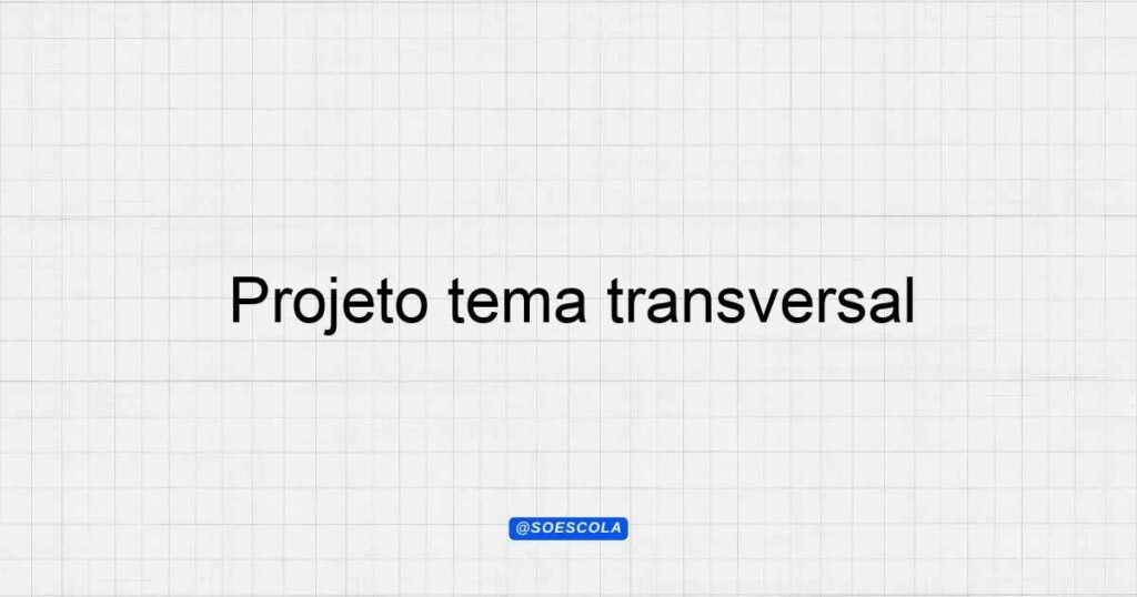 Projeto tema transversal: Aprendizado Integrado e Criativo