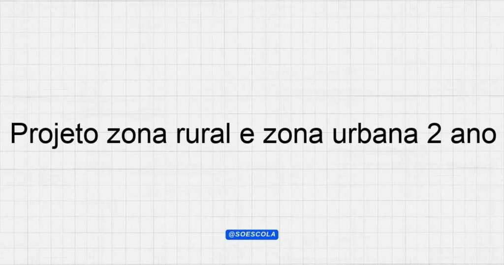 Projeto zona rural e zona urbana 2º ano: Aprendizado Criativo