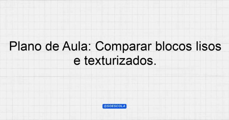 Plano de Aula: Comparar blocos lisos e texturizados