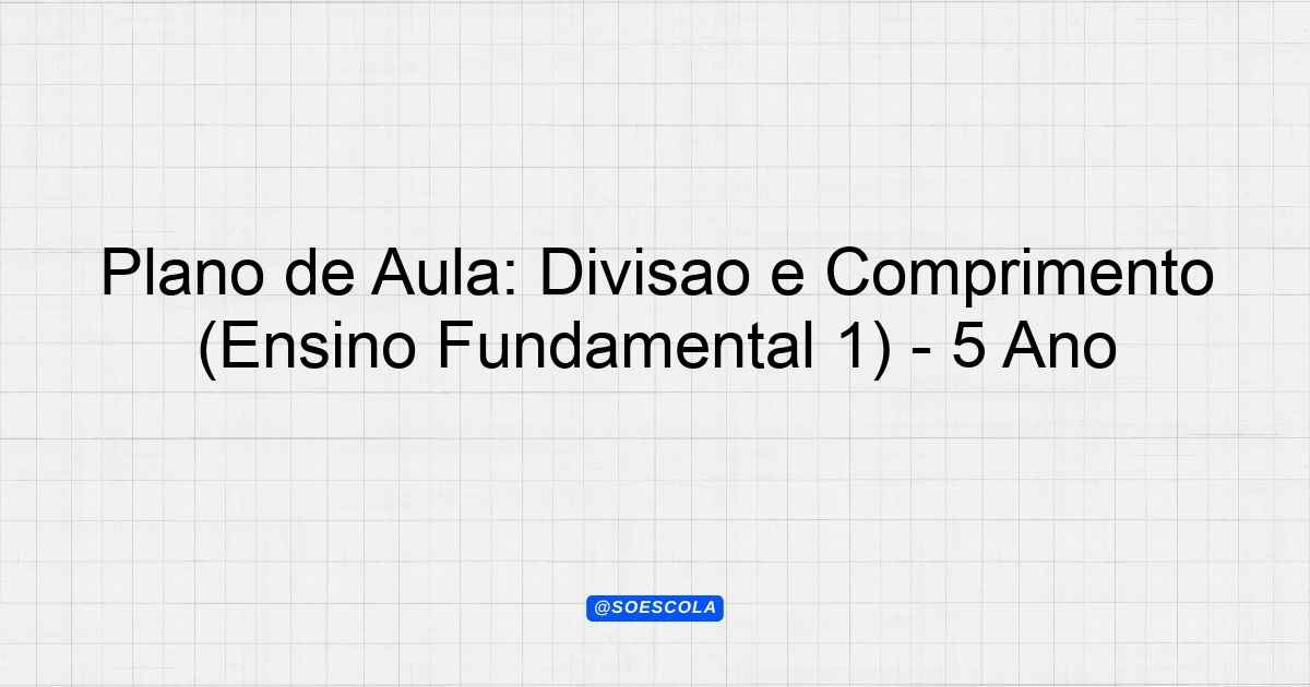 Plano De Aula Divisão E Comprimento Ensino Fundamental 1 5º Ano 6967