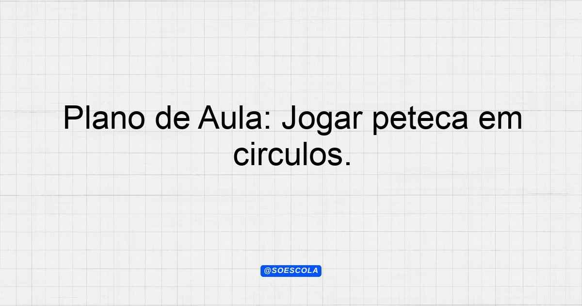 Plano de Aula: Jogar peteca em círculos