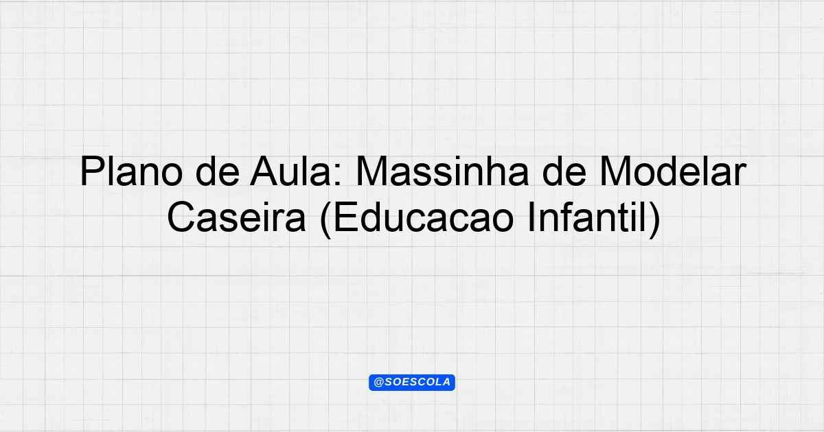 Plano de Aula: Massinha de Modelar Caseira (Educação Infantil ...