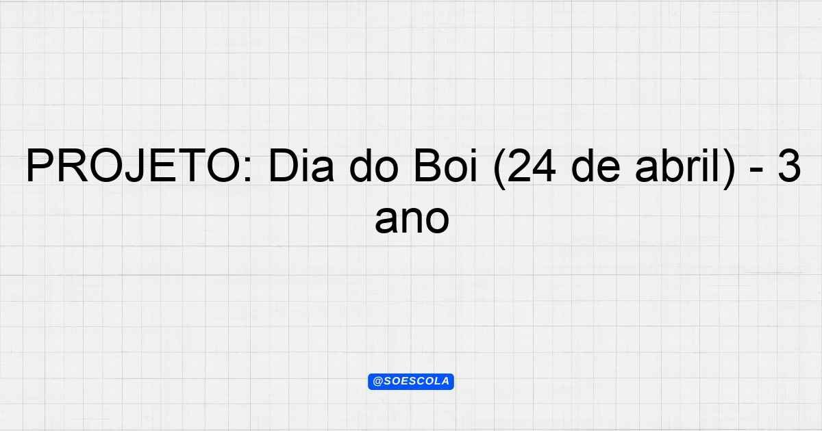PROJETO: Dia do Boi (24 de abril) - 3º ano