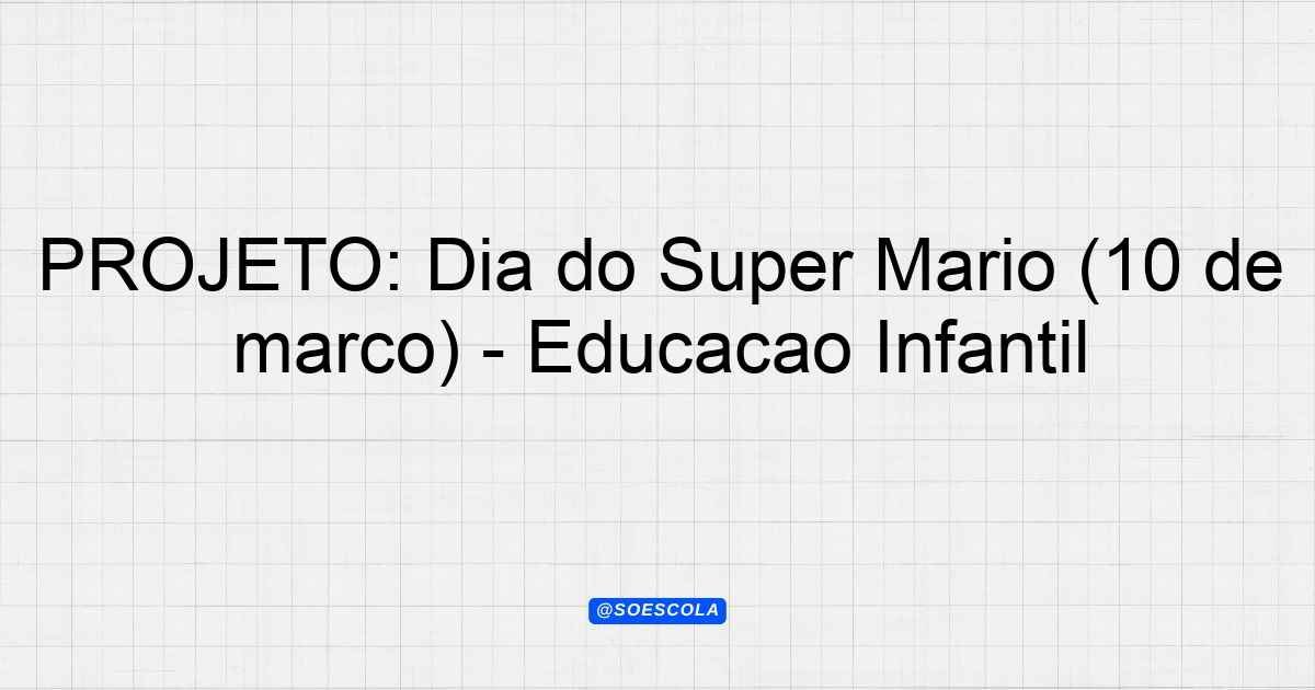 PROJETO: Dia do Super Mario (10 de março) - Educação Infantil