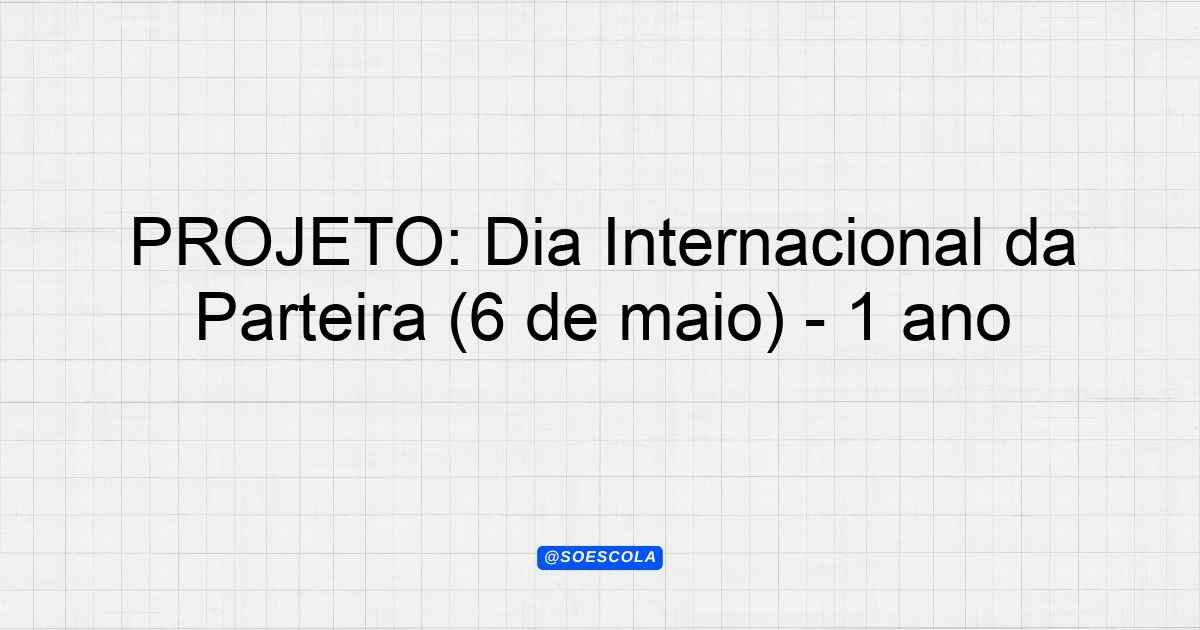 PROJETO: Dia Internacional da Parteira (6 de maio) - 1º ano