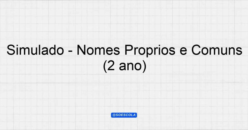 Simulado - Nomes Próprios e Comuns (2º ano) - Planejamentos de Aula - BNCC