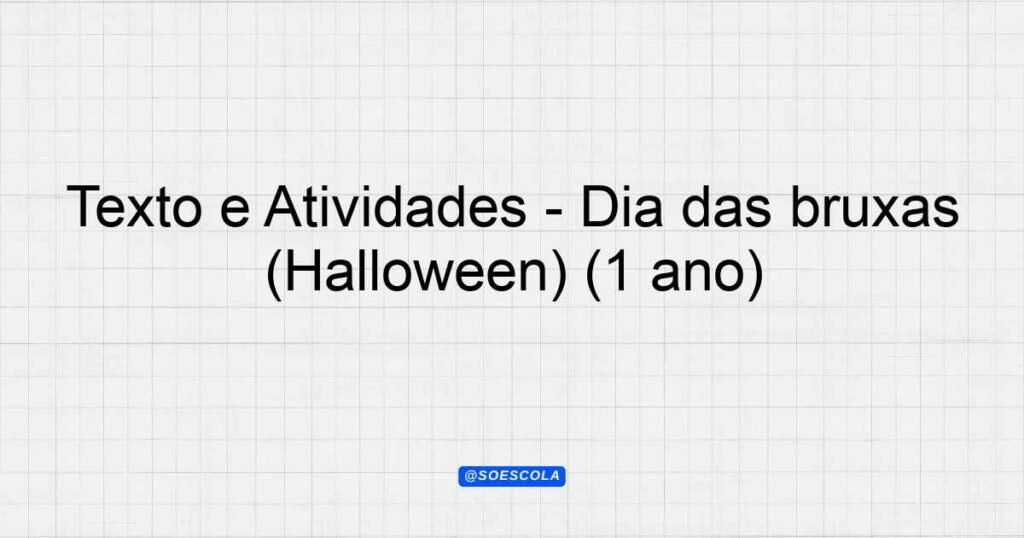 Texto e Atividades - Dia das bruxas (Halloween) (1º ano ...