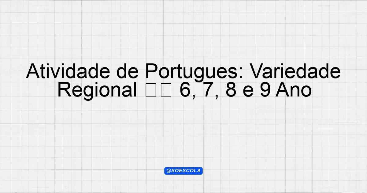 Atividade de Português: Variedade Regional – 6º, 7º, 8º e 9º Ano ...