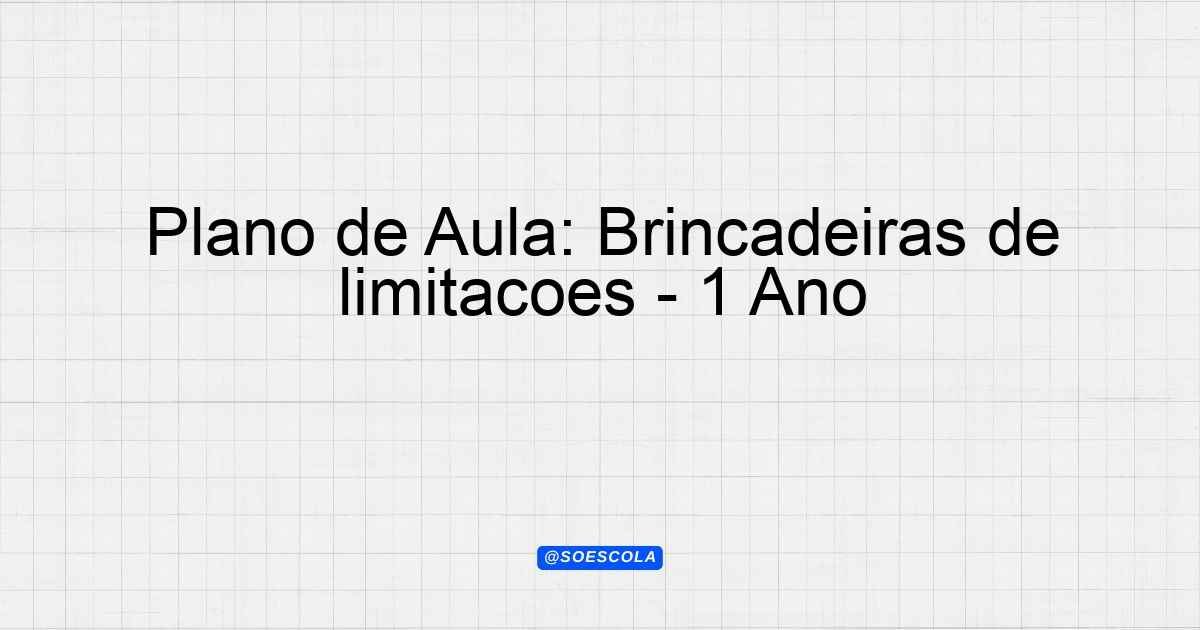 Plano de Aula: Brincadeiras de limitações - 1º Ano - Planejamentos de ...