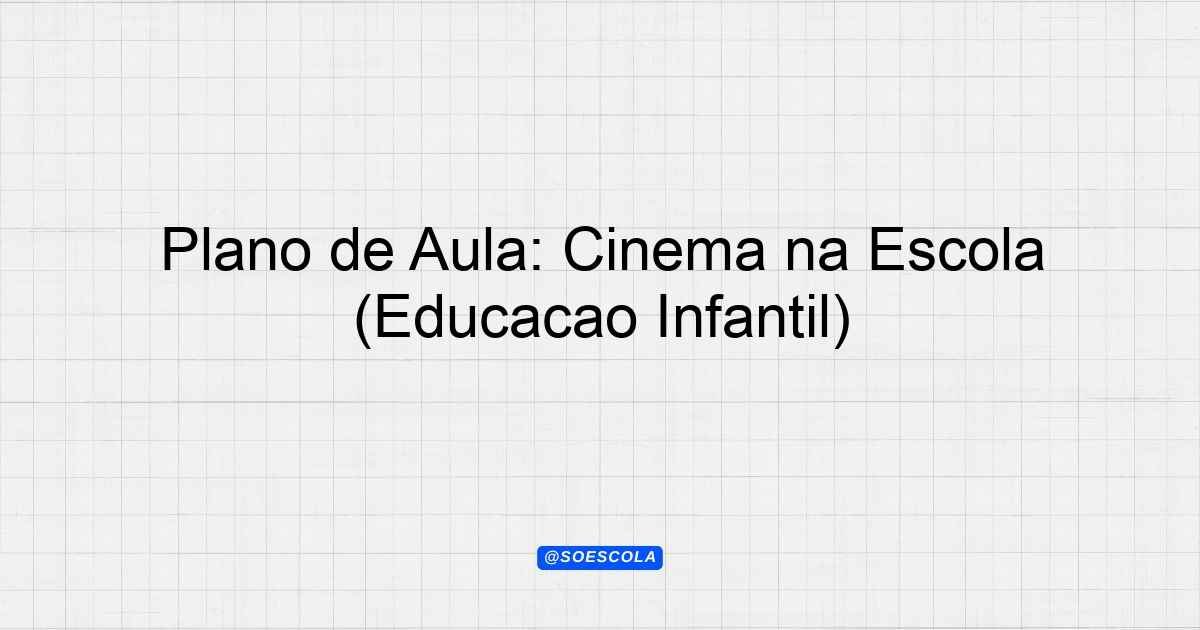 Plano de Aula: Cinema na Escola (Educação Infantil) - Planejamentos de ...