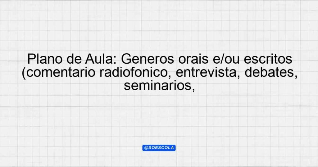 Plano de Aula: Gêneros orais e/ou escritos (comentário radiofônico ...