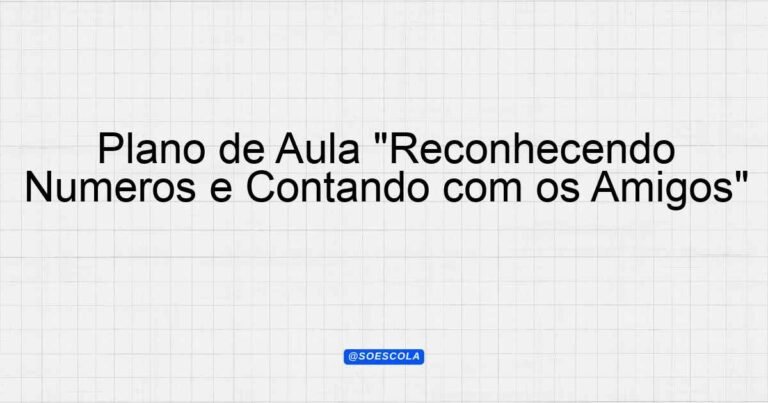 Plano de Aula "Reconhecendo Números e Contando com os Amigos" - Planejamentos de Aula - BNCC