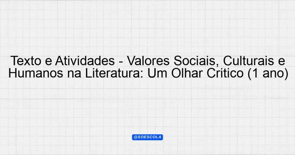 Texto E Atividades Valores Sociais Culturais E Humanos Na Literatura