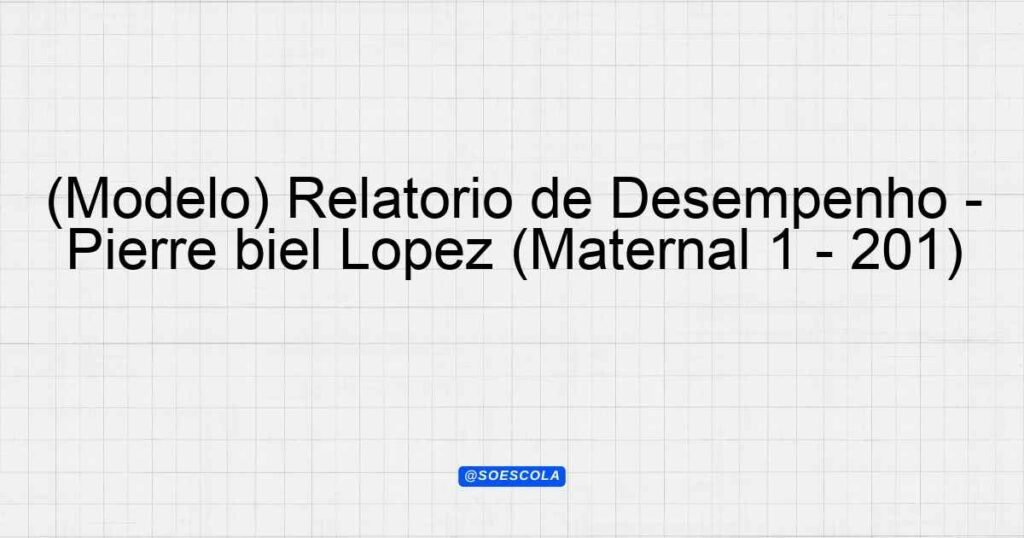 (Modelo) Relatório de Desempenho - Pierre biel Lopez (Maternal 1 - 201 ...