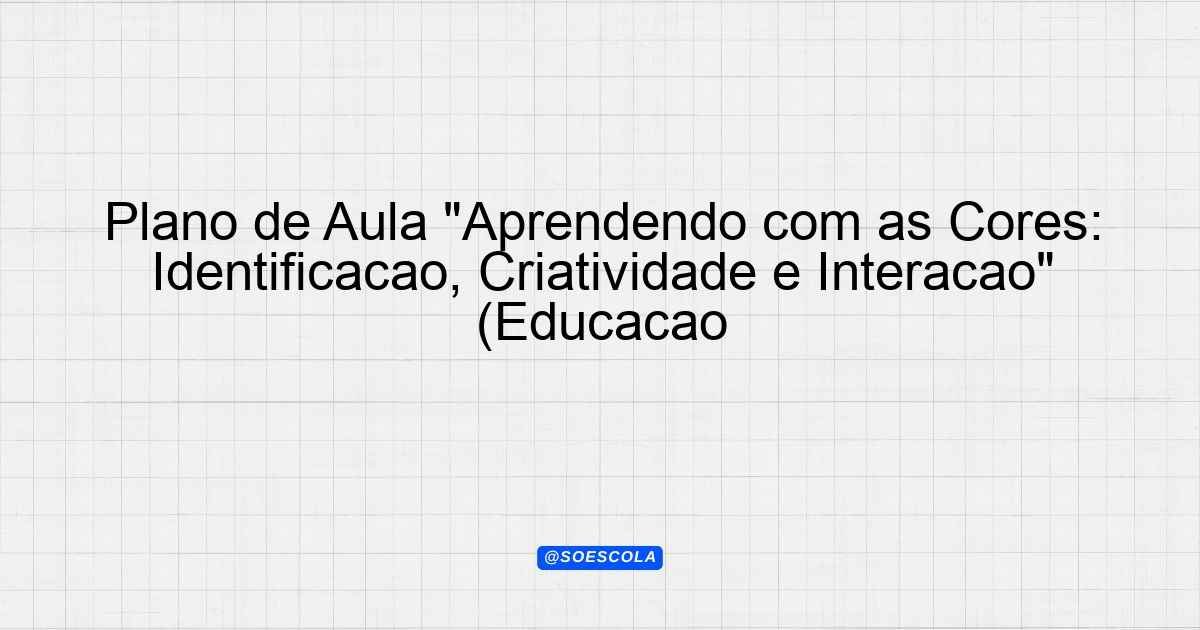 Plano de Aula "Aprendendo com as Cores: Identificação, Criatividade e ...