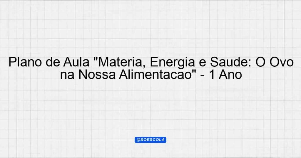 Plano de Aula "Matéria, Energia e Saúde: O Ovo na Nossa Alimentação ...