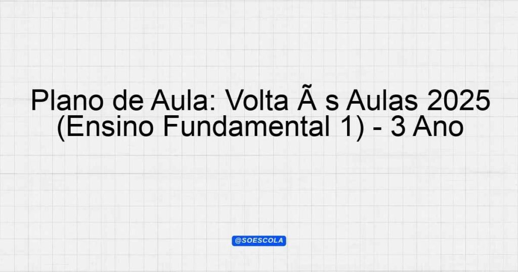 Plano de Aula: Volta às Aulas 2025 (Ensino Fundamental 1) - 3º Ano ...