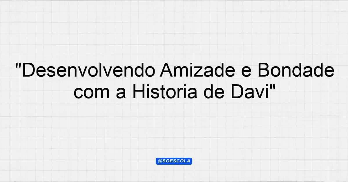 "Desenvolvendo Amizade e Bondade com a História de Davi ...
