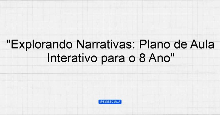 "Explorando Narrativas: Plano de Aula Interativo para o 8º Ano" - Planejamentos de Aula - BNCC