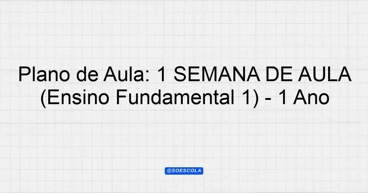 Plano de Aula: 1 SEMANA DE AULA (Ensino Fundamental 1) - 1º Ano ...