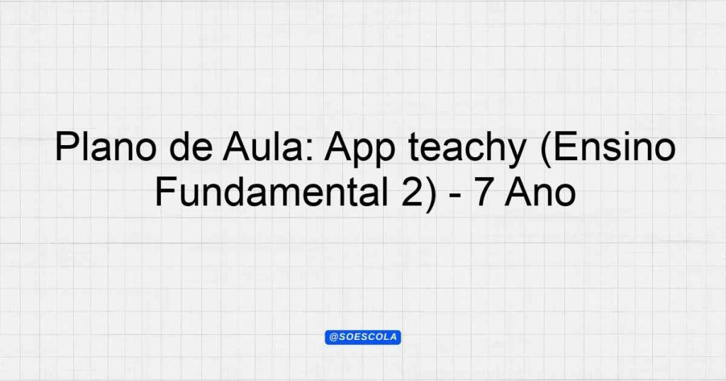 Plano de Aula: App teachy (Ensino Fundamental 2) - 7º Ano ...