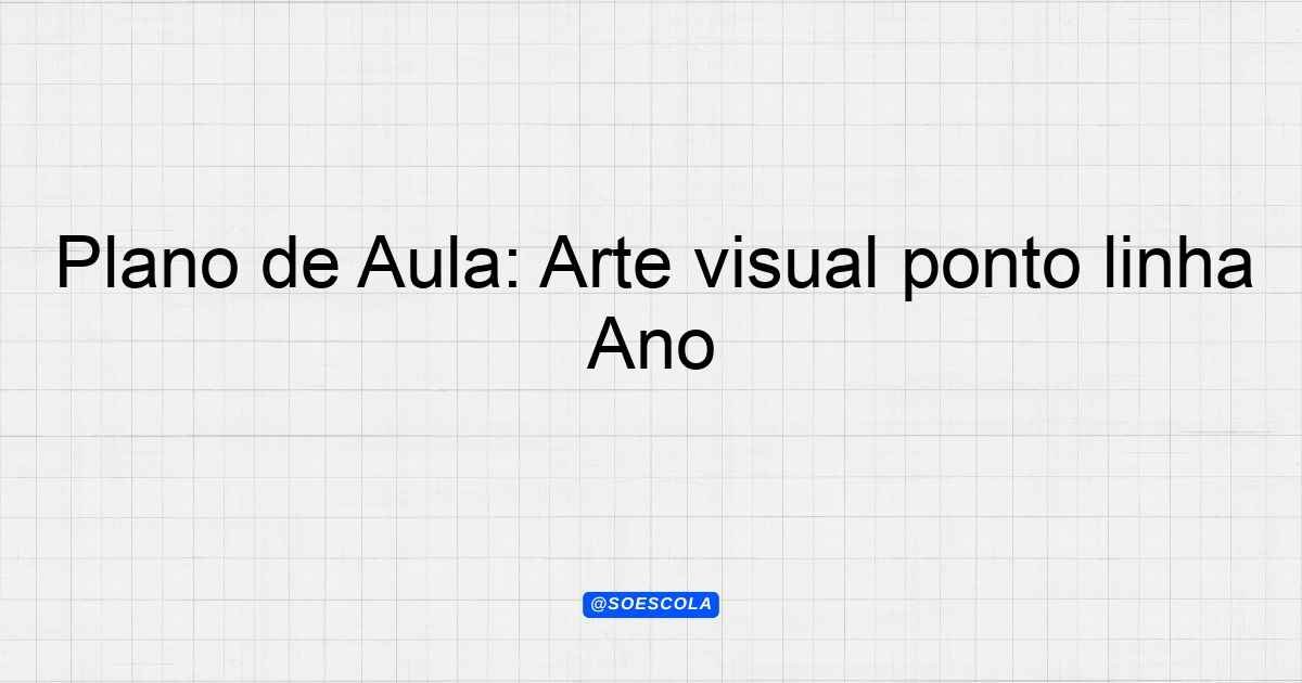 Plano de Aula: Arte visual ponto linha e forma (Ensino Fundamental 1 ...
