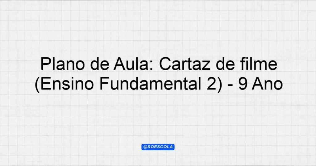 Plano de Aula: Cartaz de filme (Ensino Fundamental 2) - 9º Ano ...