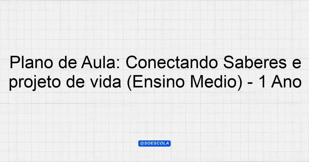 Plano de Aula: Conectando Saberes e Sonhos: como os itinerários formativos integrados podem ...