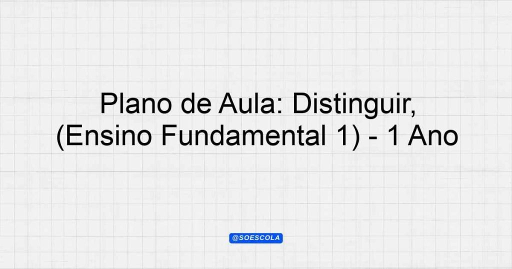 Plano de Aula: Distinguir, experimentar, vivenciar e explorar ...